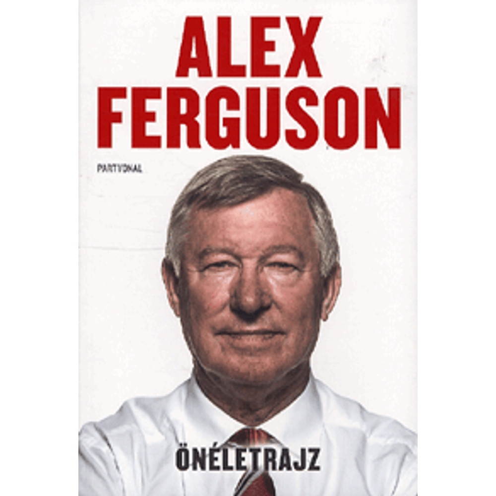 Alex Ferguson – Önéletrajz - Angol foci - Könyv webáruház széles ...