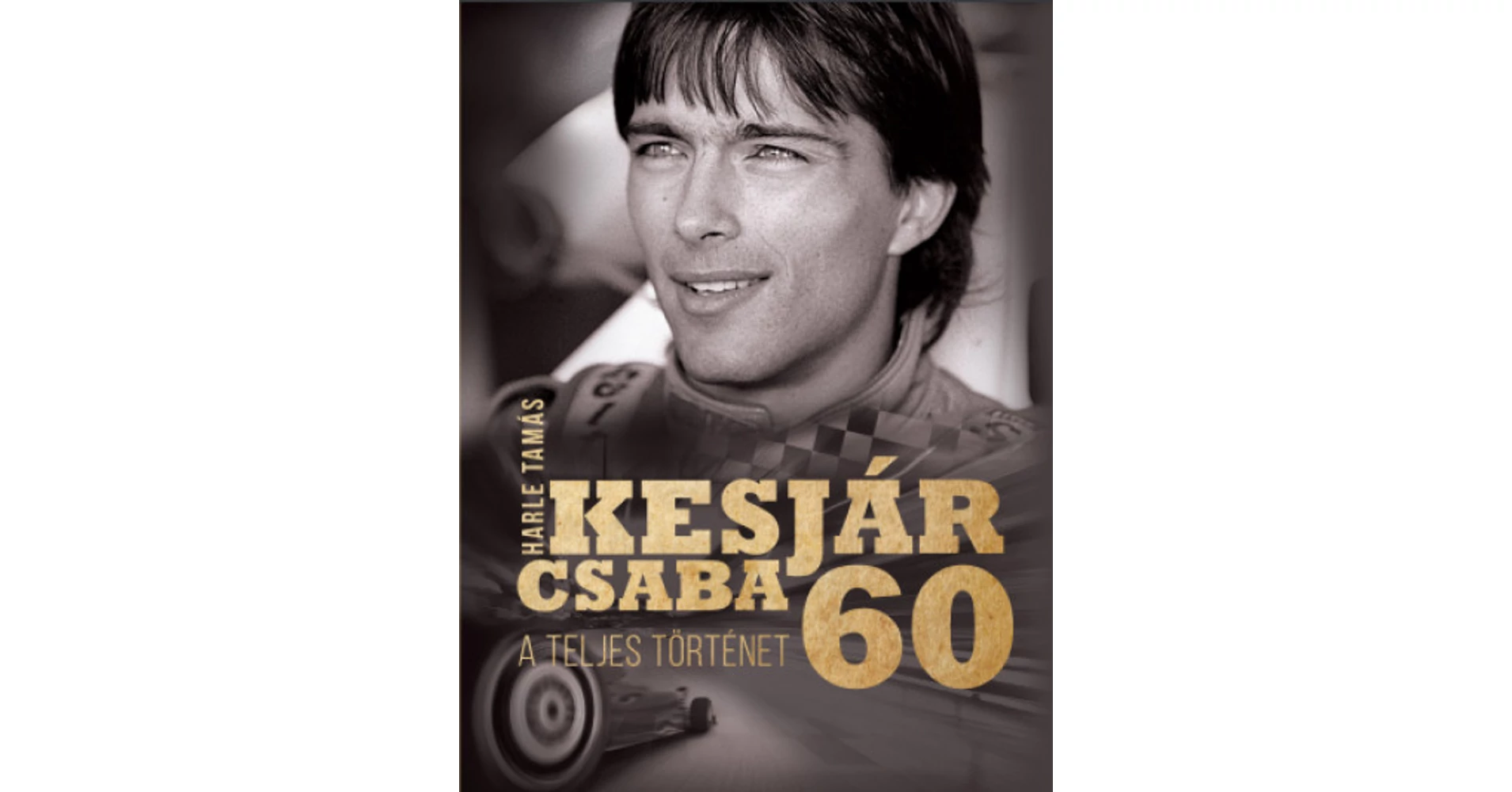 Kesjár Csaba 60 - A teljes történet - Autósport - Könyv webáruház ...