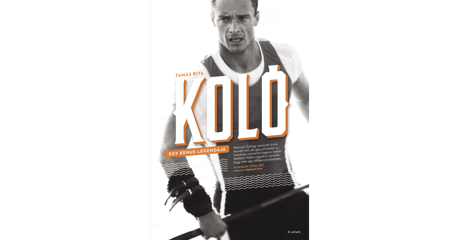 KOLÓ – Egy kenus legendája (Tamás Rita) - Kajak-kenu - Könyv webáruház ...