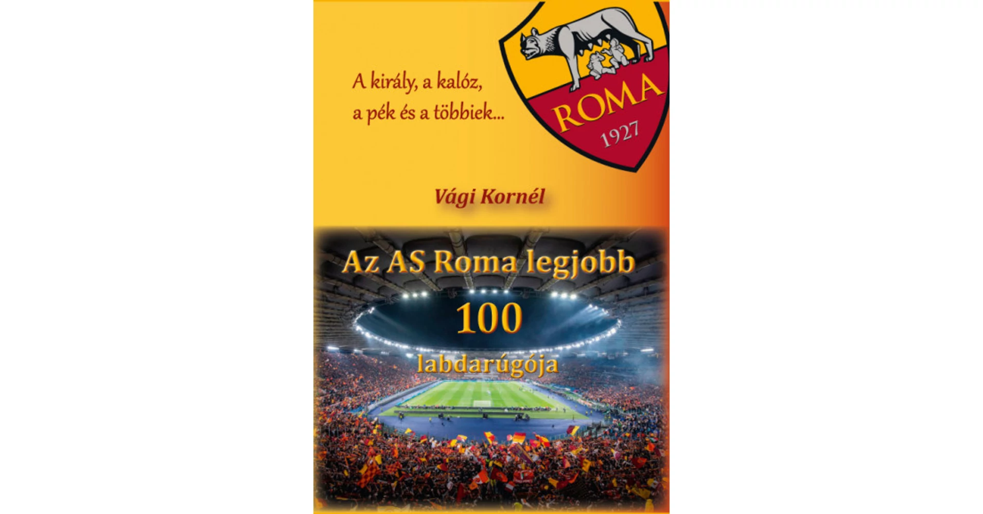 Az AS Roma legjobb 100 labdarúgója - A király, a kalóz, a pék és a ...