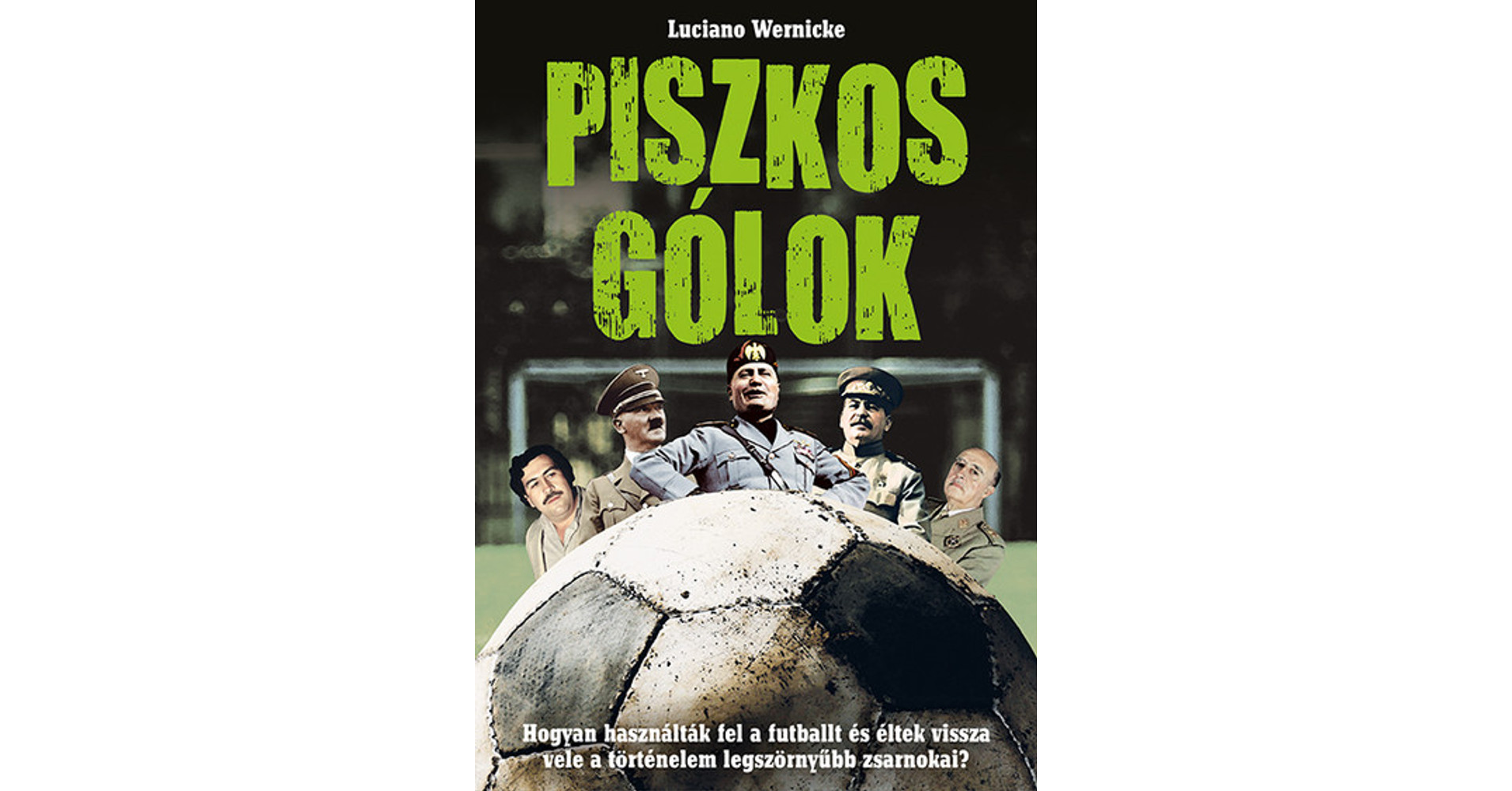 Piszkos gólok - Hogyan használták fel a futballt és éltek vissza vele a ...