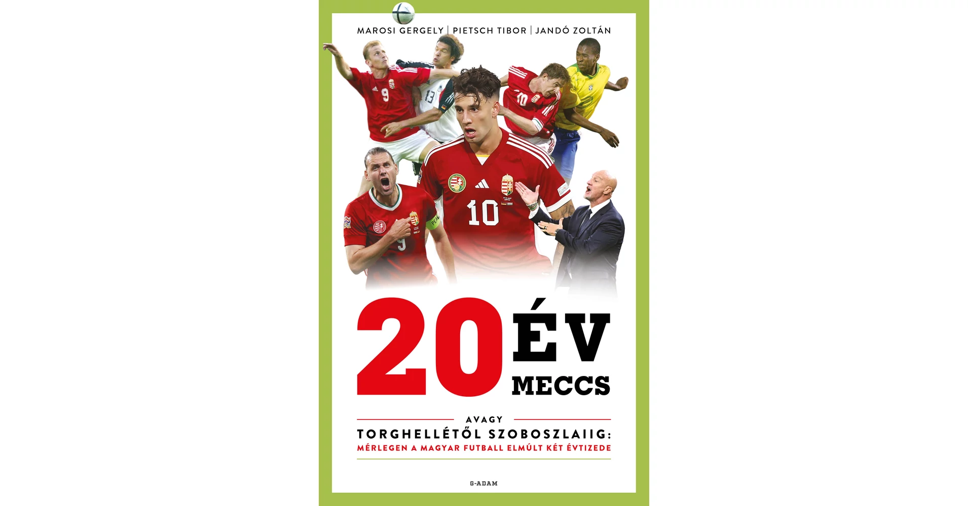 20 év, 20 meccs - avagy Torghellétől Szoboszlaiig: mérlegen a magyar ...