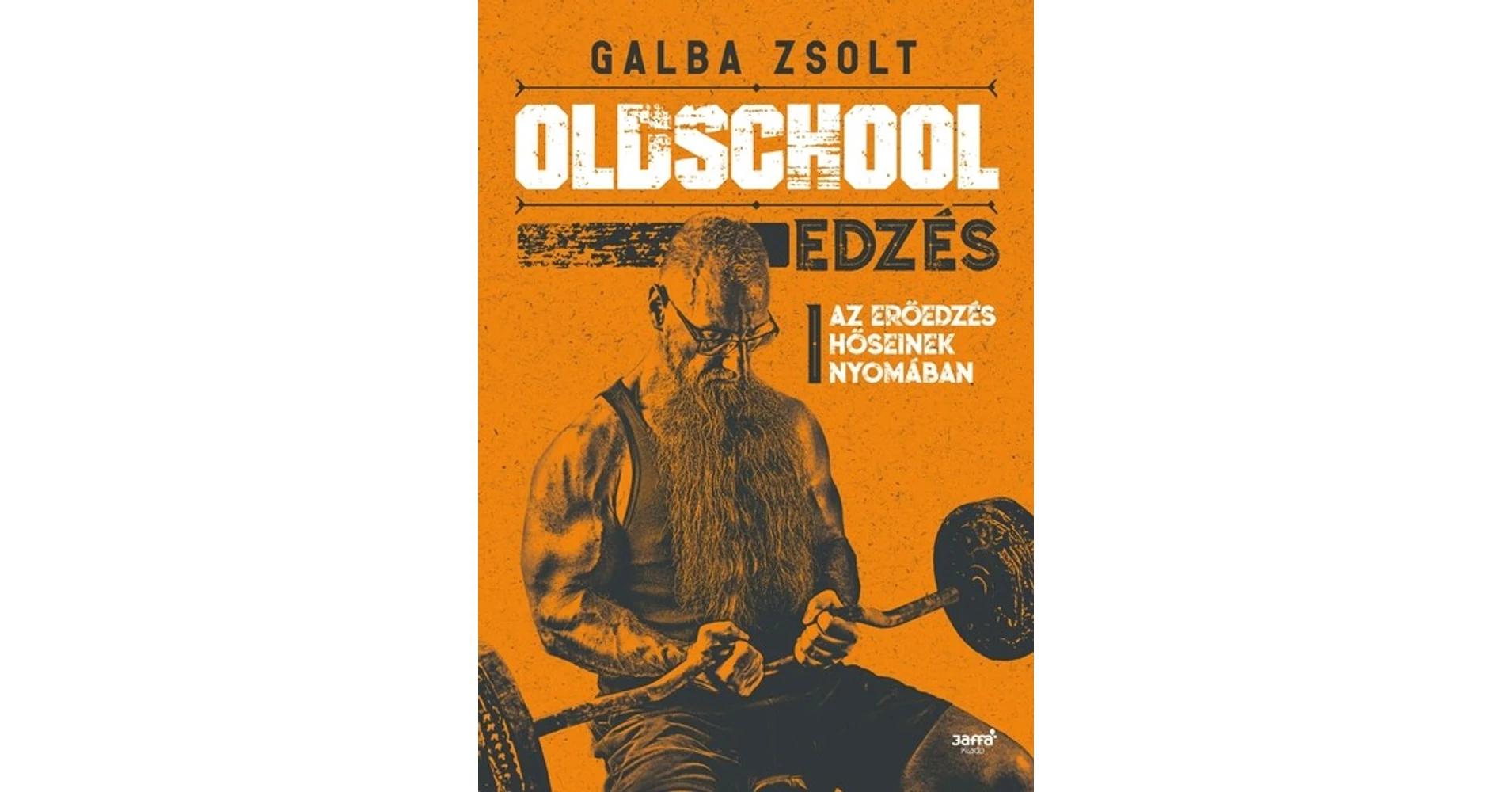 Oldschool edzés - Az erőedzés hőseinek nyomában - Testépítő könyvek ...