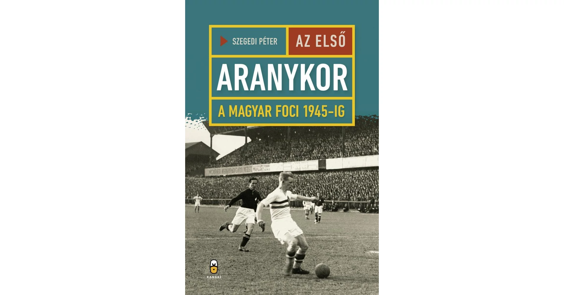 Az első aranykor- A magyar foci 1945-ig